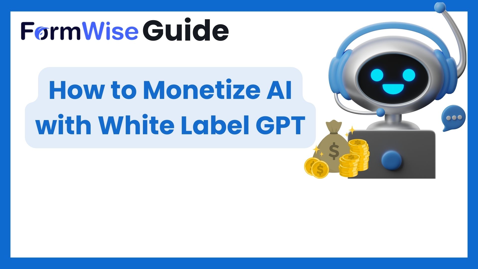 How to Monetize AI with White Label GPT: A Comprehensive Guide Using FormWise | FormWise.AI